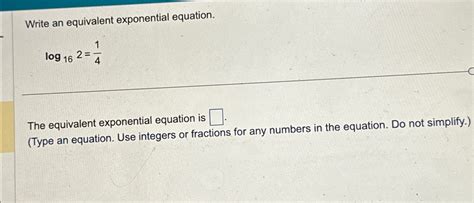 Solved Write An Equivalent Exponential Equationlog16214the Solved Write An Equivalent Exponential Equationlog16214the