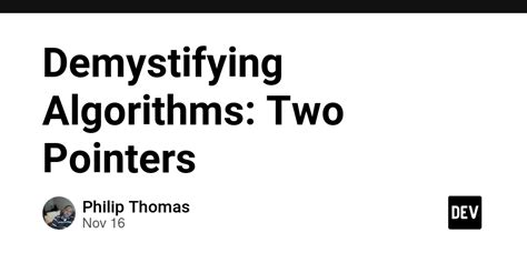 Demystifying Algorithms Two Pointers Dev Community