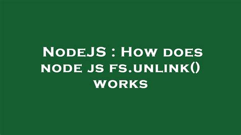 Nodejs How Does Node Js Fsunlink Works Youtube