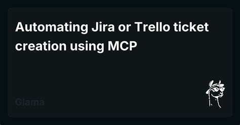 Automating Jira Or Trello Ticket Creation Using Mcp Glama