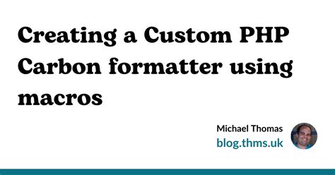 Creating A Custom Php Carbon Formatter Using Macros Blogthmsuk