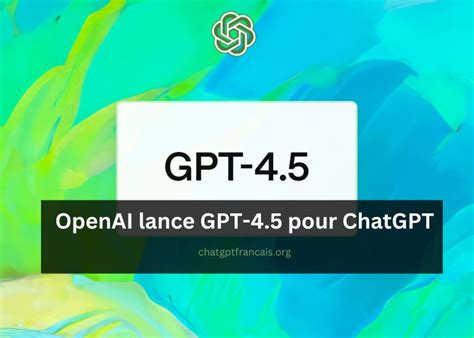OpenAI lance GPT-4.5 pour ChatGPT - ChatGPTFrancais.org