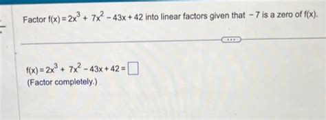 Solved Factor f(x)=2x3+7x2−43x+42 into linear factors given | Chegg.com