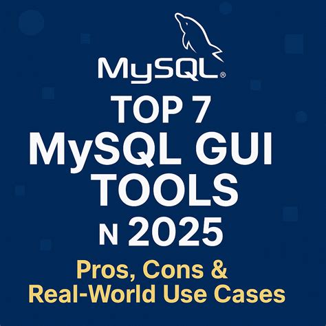 Top 7 Mysql Gui Tools In 2025 Pros Cons And Real World Use Cases By Ajaymaurya Medium