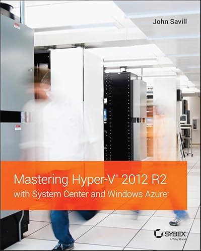 Mastering Hyper V 2012 R2 With System Center And Windows Azure By Savill John Good 2014 1st