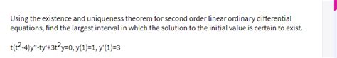 Solved Using the existence and uniqueness theorem for second | Chegg.com