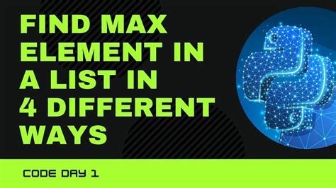 Code 1 Find The Maximum Element In A List In 4 Different Ways In