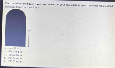Find The Area Of The Figure If You Need To Use π In Your Computation Approximate Its Val Math