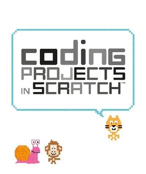 Coding Projects in Scratch: A Step-by-Step Visual Guide to Coding Your Own Anima