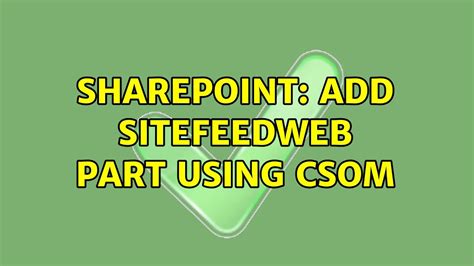 sharepoint add sitefeedweb part using csom youtube