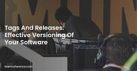 Tags And Releases Effective Versioning Of Your Software