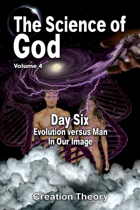 The Science Of God Volume 4 Day Six Evolution Versus Man In Our