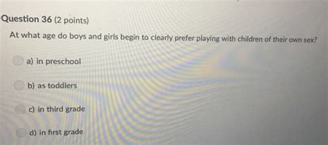 Solved Question 36 2 Points At What Age Do Babes And Girls Chegg Com