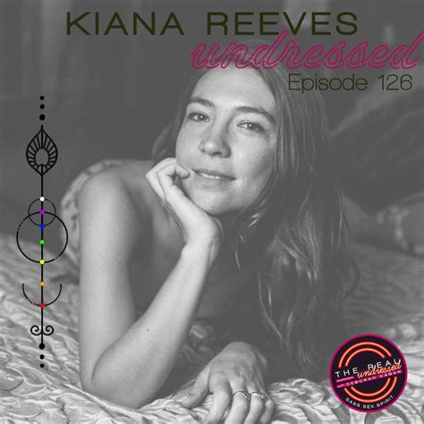 Kiana Reeves Plant Medicine Sex Pleasure The Power Of The Cervix