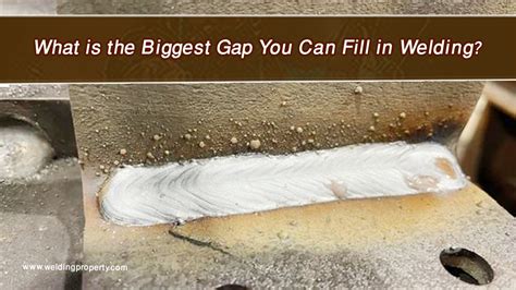 What Is The Biggest Gap You Can Fill In Welding