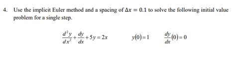 Solved 4 Use The Implicit Euler Method And A Spacing Of