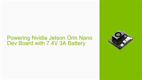 powering nvidia jetson orin nano dev board with 7 4v 3a battery help