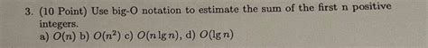 Solved 3 10 Point Use Big O Notation To Estimate The Sum