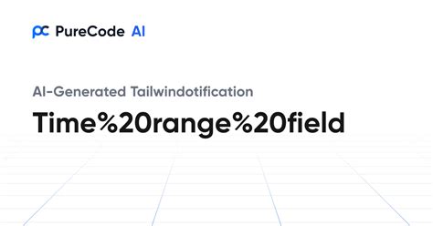 Build Great Tailwindotification Time20range20field Components Faster