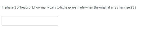 Solved In Phase 1 Of Heapsort How Many Calls To Fixheap Are
