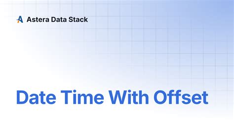 Date Time With Offset Astera Data Stack