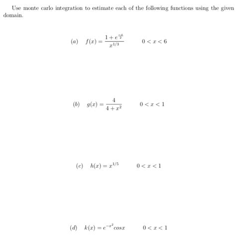 solved use monte carlo integration to estimate each of the