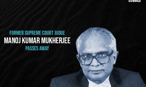 Former Supreme Court Judge Manoj Kumar Mukherjee Passes Away Legal 60
