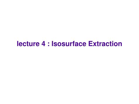 Ppt Lecture 4 Isosurface Extraction Powerpoint Presentation Free Download Id 3341569