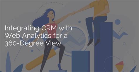 Integrating Crm With Web Analytics For A 360 Degree View