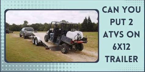 2 Atvs On 6x12 Trailer Can You How To Side Load