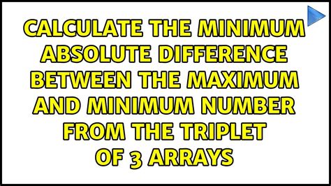 Calculate The Minimum Absolute Difference Between The Maximum And Minimum Number From The