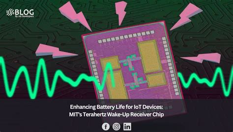 enhancing battery life for iot devices mit s terahertz wake up receiver chip jet developers blog