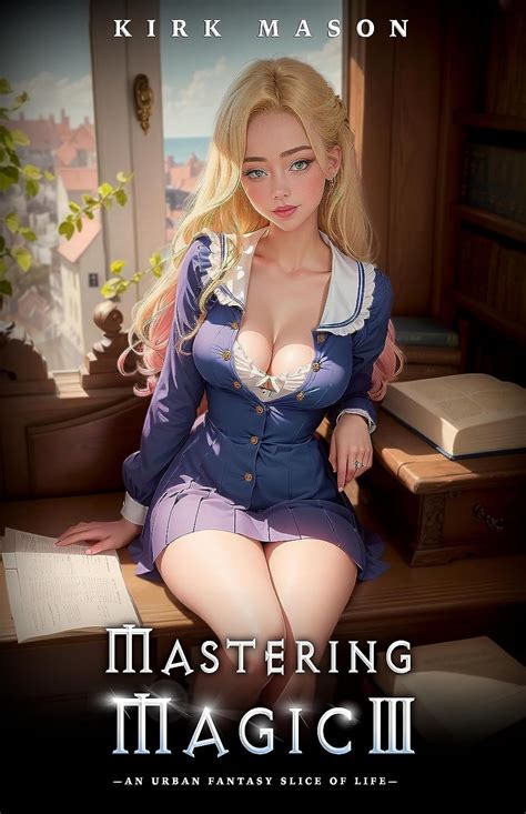 Mastering Magic 3 An Urban Fantasy Slice Of Life Kindle Edition By