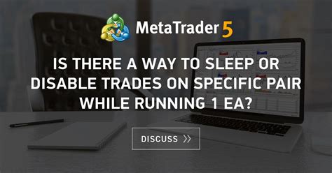 Is There A Way To Sleep Or Disable Trades On Specific Pair While