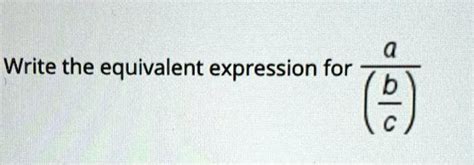 Solved Write The Equivalent Expression For B