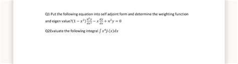 Solved Q1 Put The Following Equation Into Self Adjoint Form
