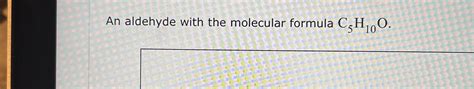 Solved An Aldehyde With The Molecular Formula C5h10o An