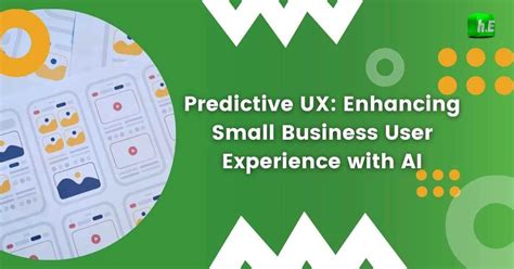 Predictive Ux Enhancing Small Business User Experience With Ai