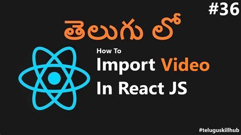 How To Import Video In Reactjs In Telugu 36 Reactjs In Telugu Youtube