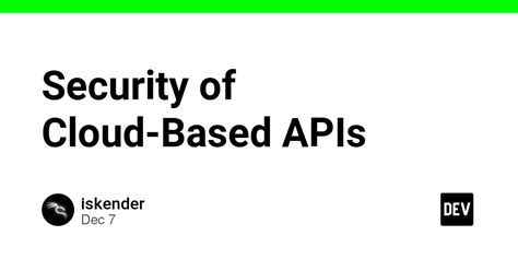 Security Of Cloud Based Apis Dev Community