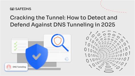 Cracking The Tunnel How To Detect And Defend Against Dns Tunneling In 2025