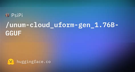 psipi unum cloud uform gen 1 76b gguf · hugging face