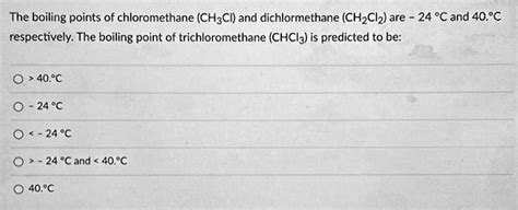 Solved The Boiling Points Of Chloromethane Ch3ci And Dichloromethane