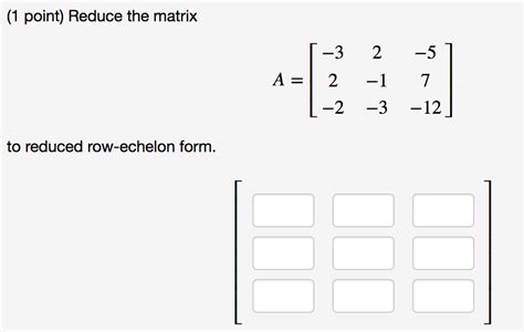 solved 1 point reduce the matrix 3 2 5 a 12 1 2 3 12 to