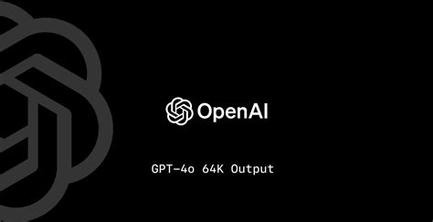 Openai Is Testing A Version Of Gpt 4o With 64k Output Tokens