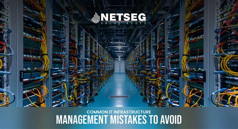 Common It Infrastructure Management Mistakes To Avoid Netseg