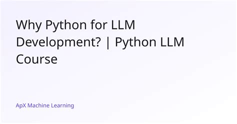 Why Python For Llm Development Python Llm Course