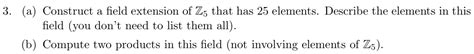 solved 3 a construct a field extension of z5 that has 25