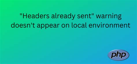 Headers Already Sent” Warning Doesnt Appear On Localhost
