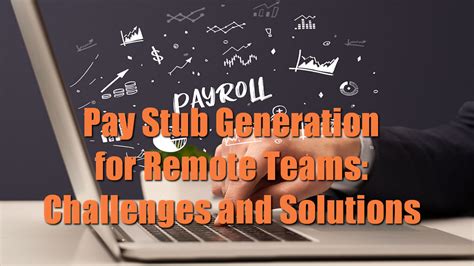 Pay Stub Generation For Remote Teams Challenges And Solutions